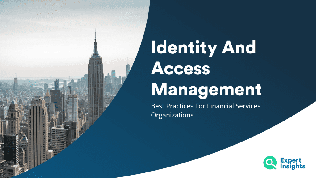 Identity And Access Management In Financial Services | Expert Insights