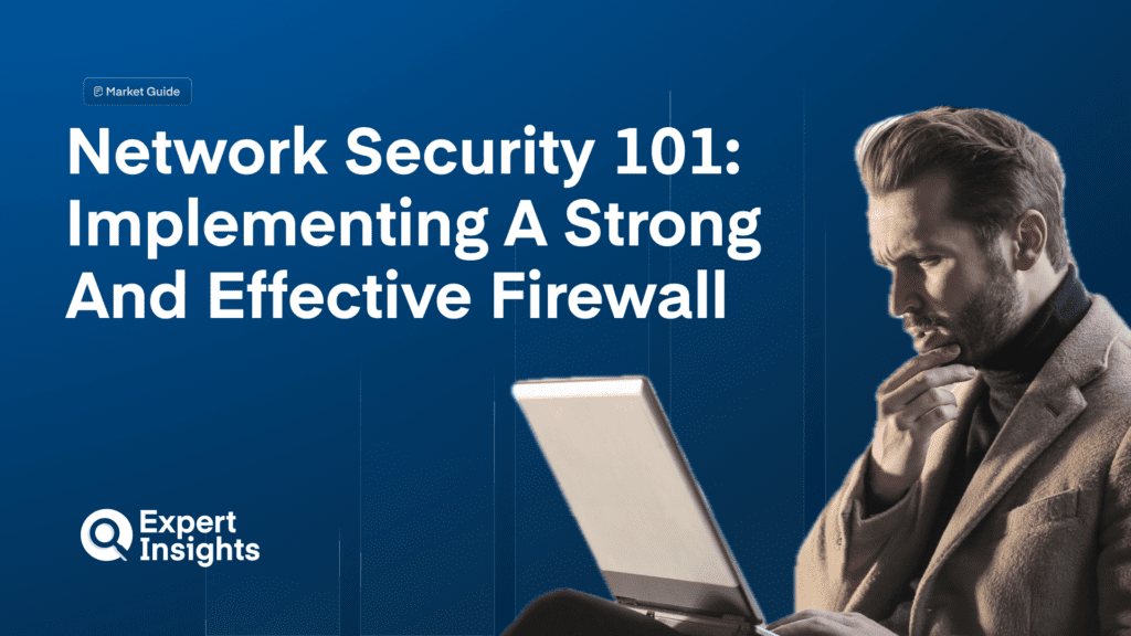 Network Security 101: A Deep Dive Into Implementing A Strong And Effective Firewall