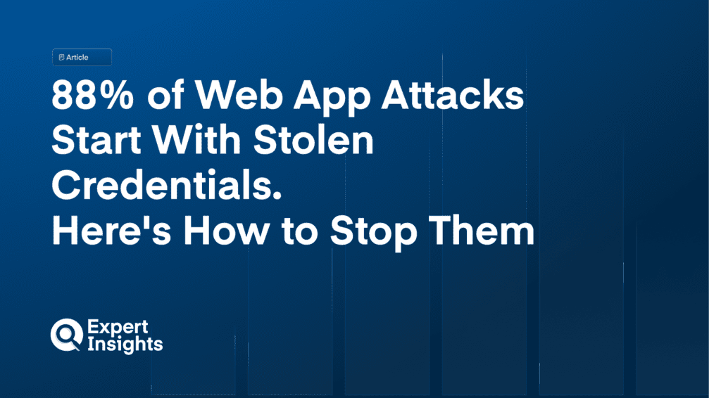 88% of Web App Attacks Start With Stolen Credentials. Here's How to ...
